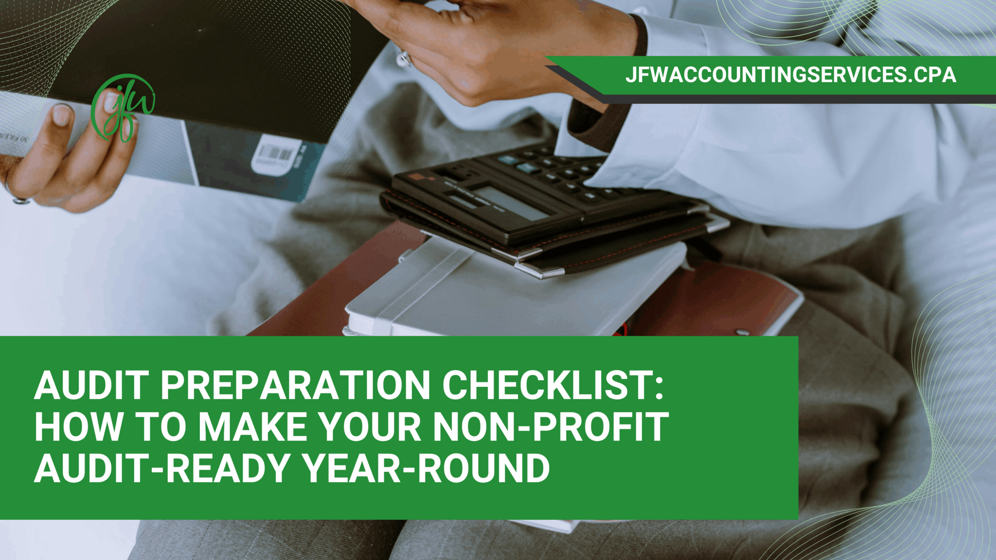 Nonprofit Audit Preparation Checklist: How to Make Your Nonprofit Audit-Ready Year-Round | JFW ...