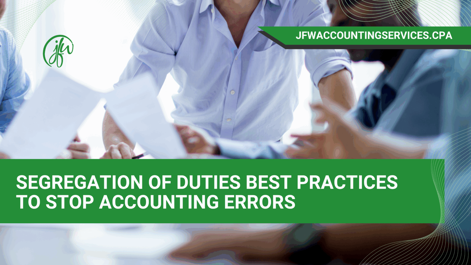 Segregation of Duties Best Practices to Stop Accounting Errors | JFW ...
